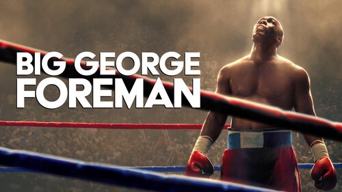 Watch Big George Foreman: The Miraculous Story of the Once and Future ...