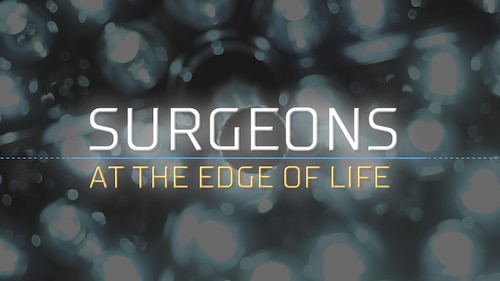 Watch Surgeons: At the Edge of Life Season 1 Episode 5 - Tresspasing ...