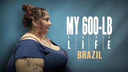 Watch My 600-lb Life: Brazil | HBO Max