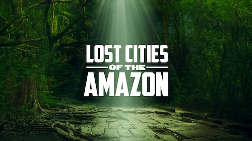 Watch Lost Cities of the Amazon | discovery+