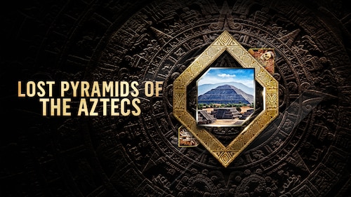 Watch Lost Pyramids of the Aztecs | discovery+