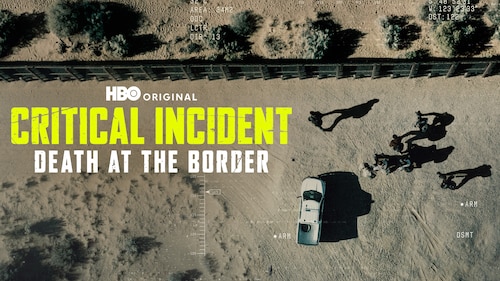 Watch Critical Incident: Death at the Border | HBO Max