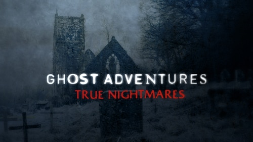 Watch Ghost Adventures: True Nightmares | discovery+