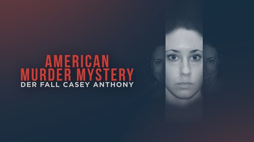 Ansehen American Murder Mystery: Der Fall Casey Anthony | Staffel 1 ...